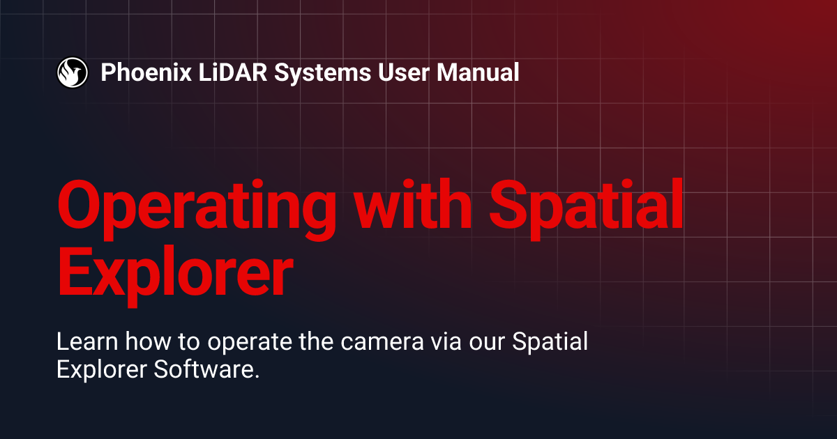 Operating with Spatial Explorer | Phoenix LiDAR Systems User Manual