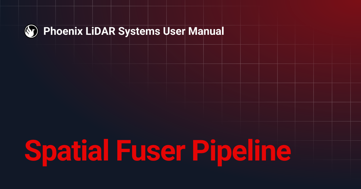 Spatial Fuser Pipeline | Phoenix LiDAR Systems User Manual