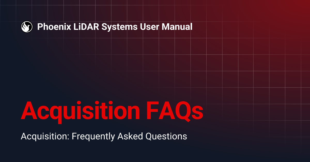 Acquisition FAQs | Phoenix LiDAR Systems User Manual