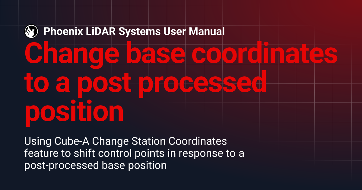 Change base coordinates to a post processed position | Phoenix LiDAR ...