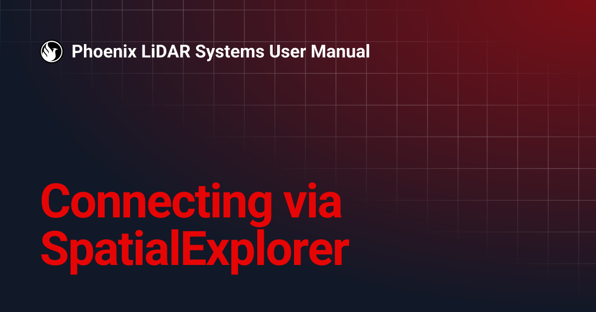Connecting via SpatialExplorer | Phoenix LiDAR Systems User Manual