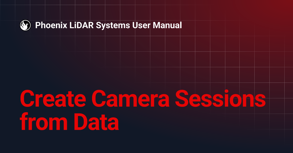Create Camera Sessions from Data | Phoenix LiDAR Systems User Manual