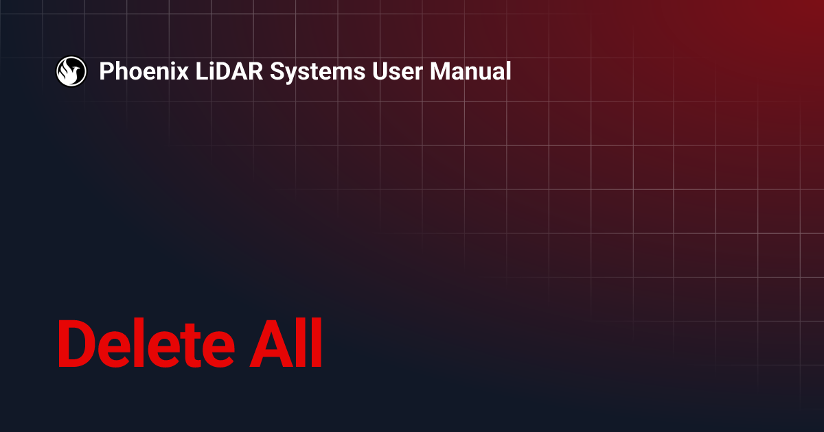 Delete All | Phoenix LiDAR Systems User Manual