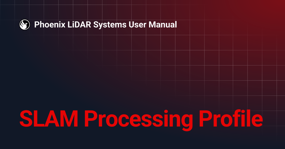 SLAM Processing Profile | Phoenix LiDAR Systems User Manual