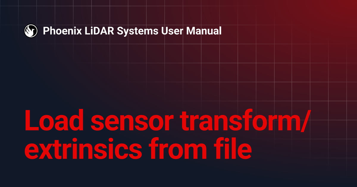 Load sensor transform/extrinsics from file | Phoenix LiDAR Systems User ...