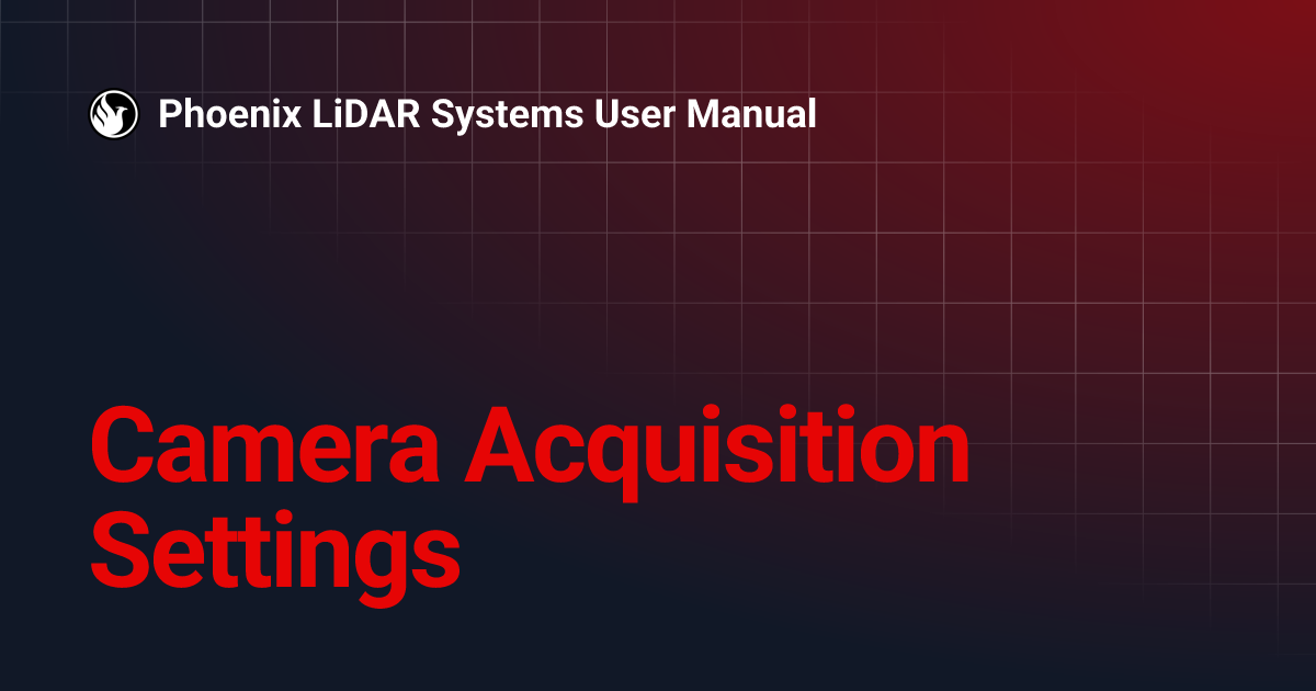 Camera Acquisition Settings | Phoenix LiDAR Systems User Manual