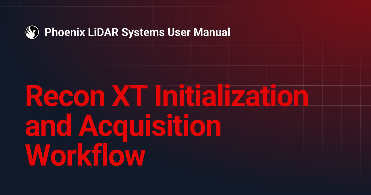 Recon XT Initialization and Acquisition Workflow | Phoenix LiDAR Systems User Manual