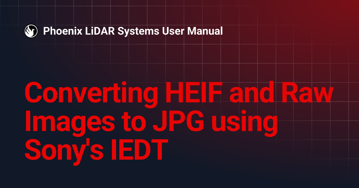 Converting HEIF and Raw Images to JPG using Sony's IEDT | Phoenix LiDAR ...