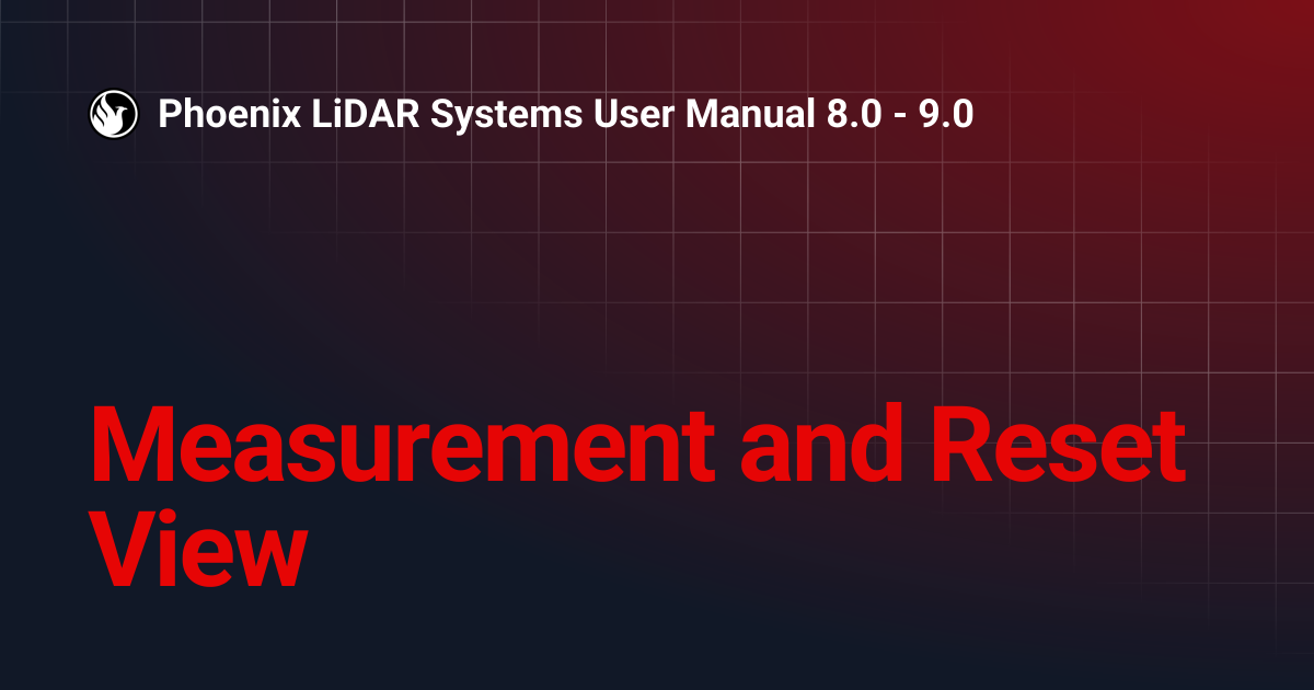 Measurement and Reset View | Phoenix LiDAR Systems User Manual 8.0 - 9.0